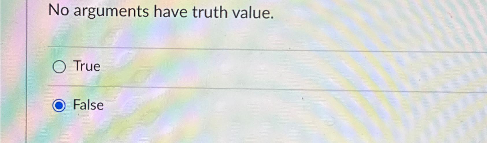 Solved No arguments have truth value.TrueFalse | Chegg.com