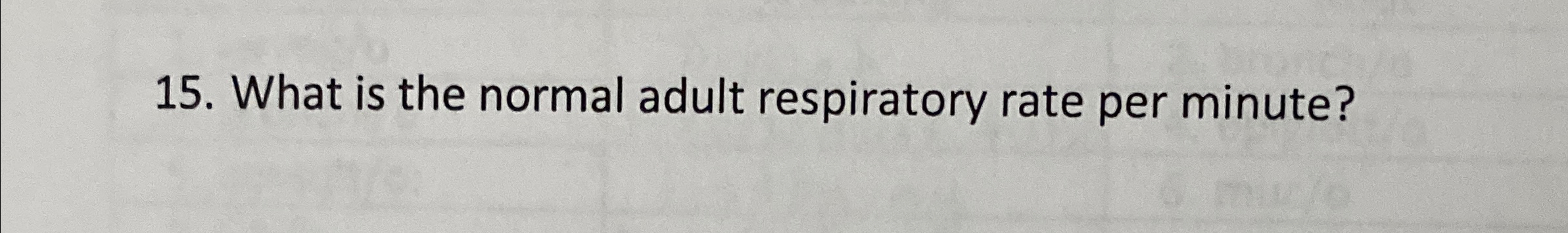 Solved What is the normal adult respiratory rate per minute? | Chegg.com