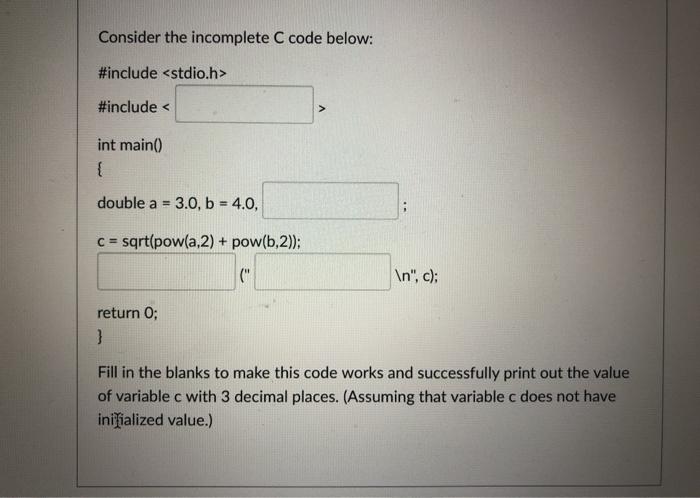 Solved Consider the incomplete C code below: #include | Chegg.com
