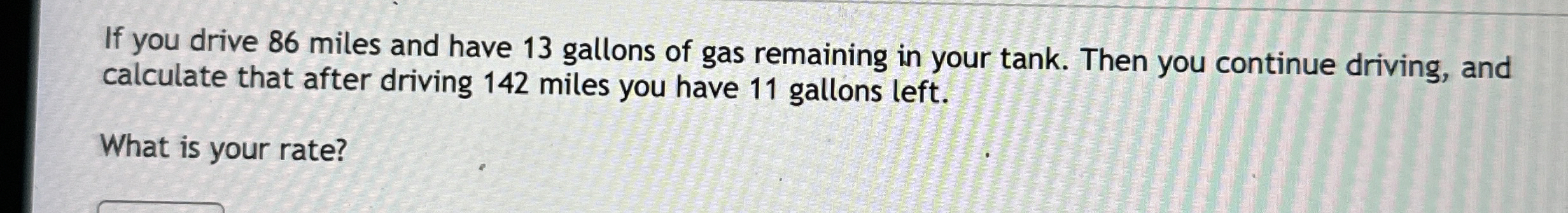 Solved If you drive 86 ﻿miles and have 13 ﻿gallons of gas | Chegg.com | Chegg.com
