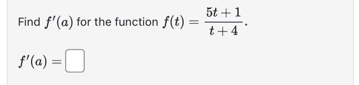 Solved Find f′(a) for the function f(t)=t+45t+1. f′(a)= | Chegg.com