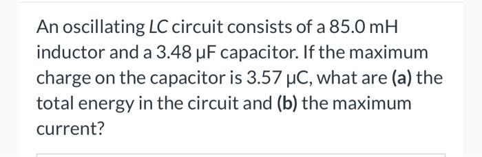 Solved An oscillating LC circuit consists of a 85.0mH | Chegg.com