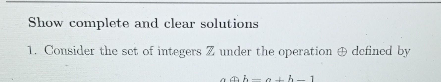 Solved Show complete and clear solutions 1. Consider the set | Chegg.com