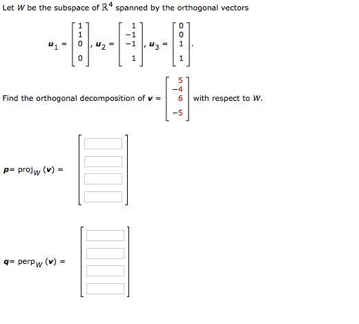 Solved Let W be the subspace of R4 spanned by the orthogonal | Chegg.com