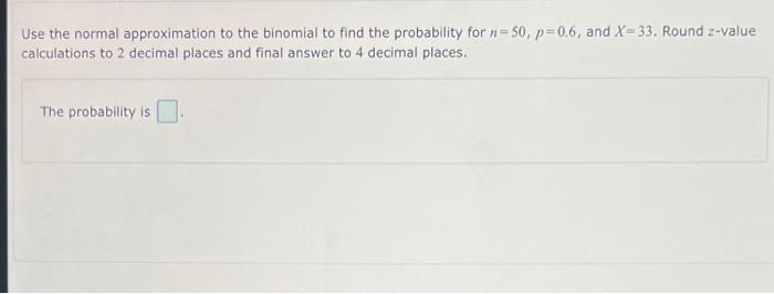 Solved Use the normal approximation to the binomial to find | Chegg.com