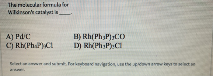 Solved The molecular formula for Wilkinson's catalyst is __ | Chegg.com