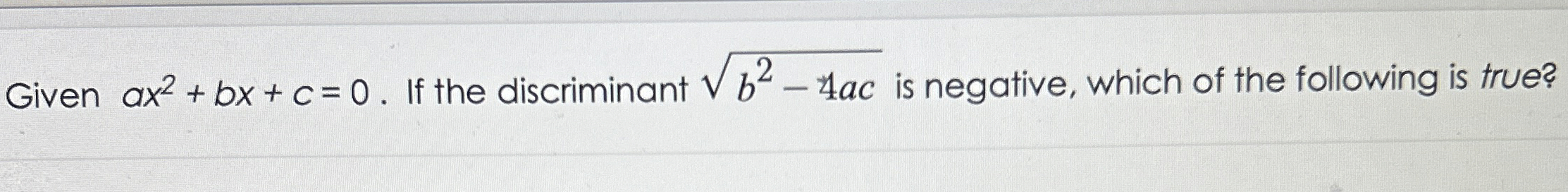 Solved Given ax2+bx+c=0. ﻿If the discriminant b2-4ac2 ﻿is | Chegg.com
