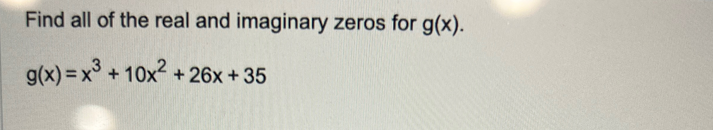 Solved Find all of the real and imaginary zeros for | Chegg.com