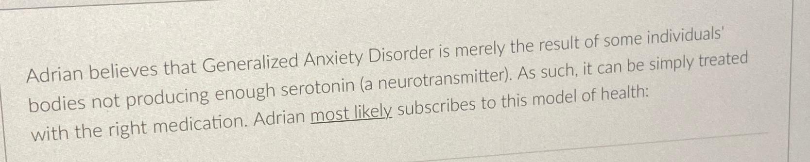 Solved Adrian believes that Generalized Anxiety Disorder is | Chegg.com