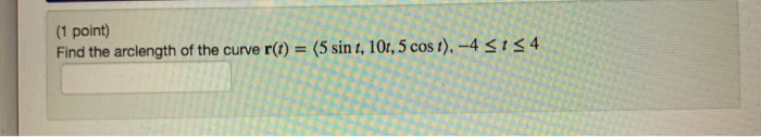 Solved (1 point) Find the arclength of the curve r(t) = (5 | Chegg.com
