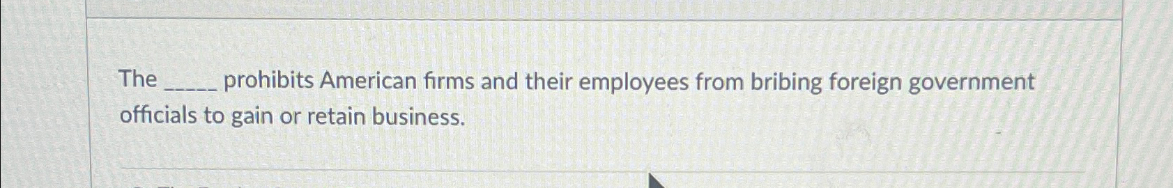 Solved The prohibits American firms and their employees from | Chegg.com