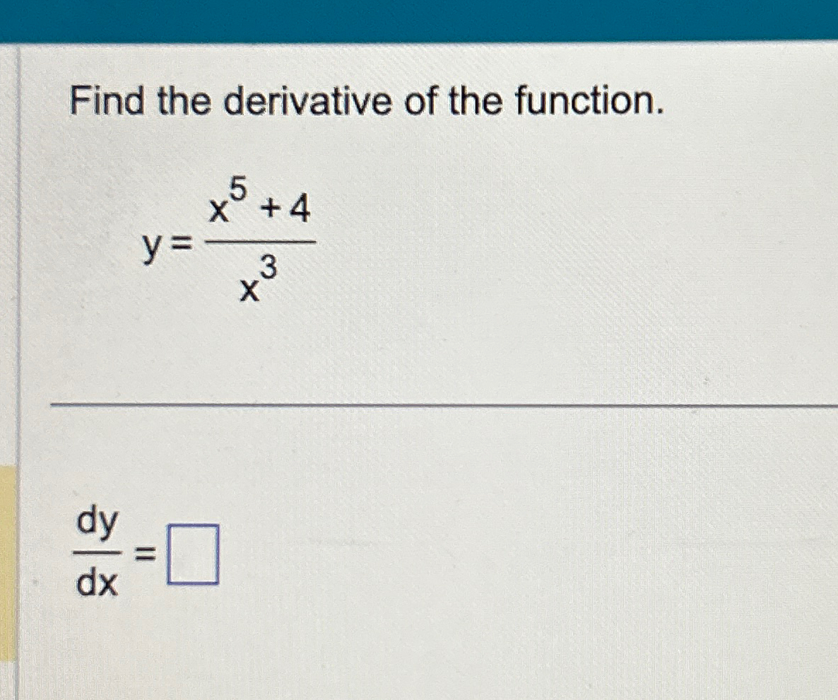 Solved Find the derivative of the function.y=x5+4x3dydx= | Chegg.com