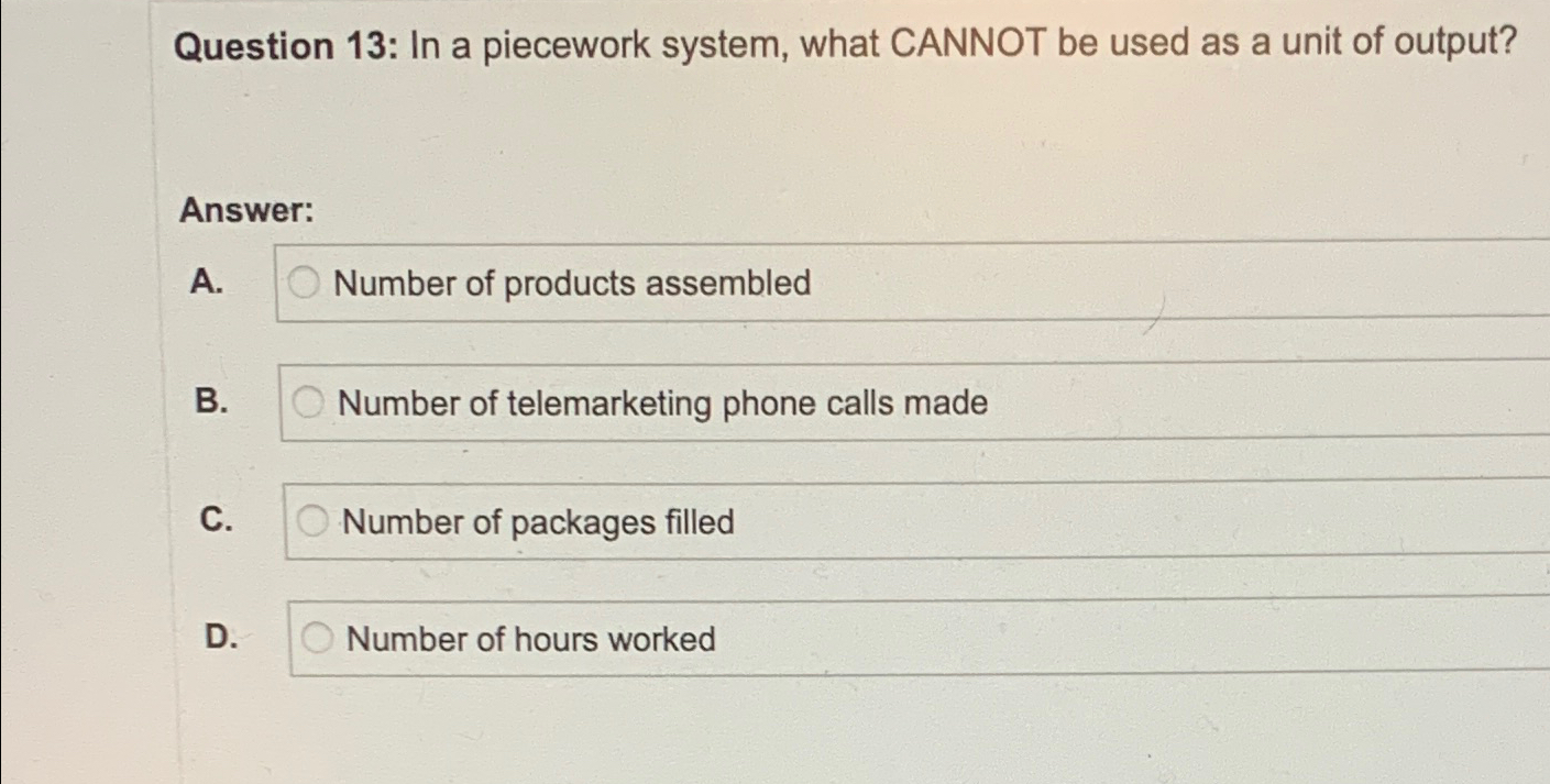 Solved Question 13: In a piecework system, what CANNOT be | Chegg.com
