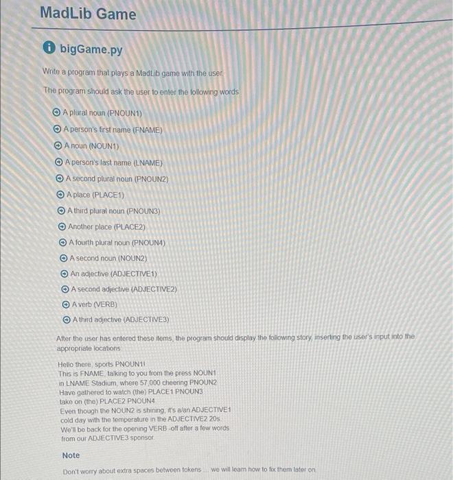 Solved MadLib Game bigGame.py Write a program that plays a | Chegg.com
