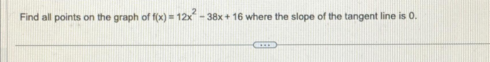 Solved Find all points on the graph of f(x)=12x2-38x+16 | Chegg.com