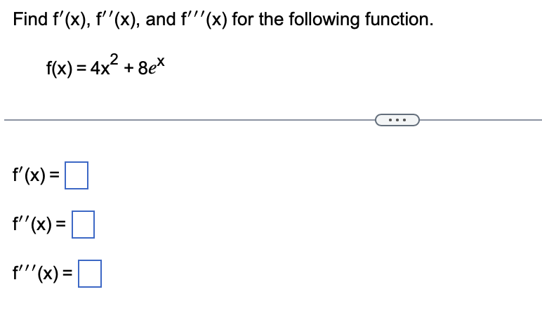 Solved Find f'(x),f''(x), and f'''(x) for the following | Chegg.com Solved Find f'(x),f''(x), and f'''(x) for the following | Chegg.com