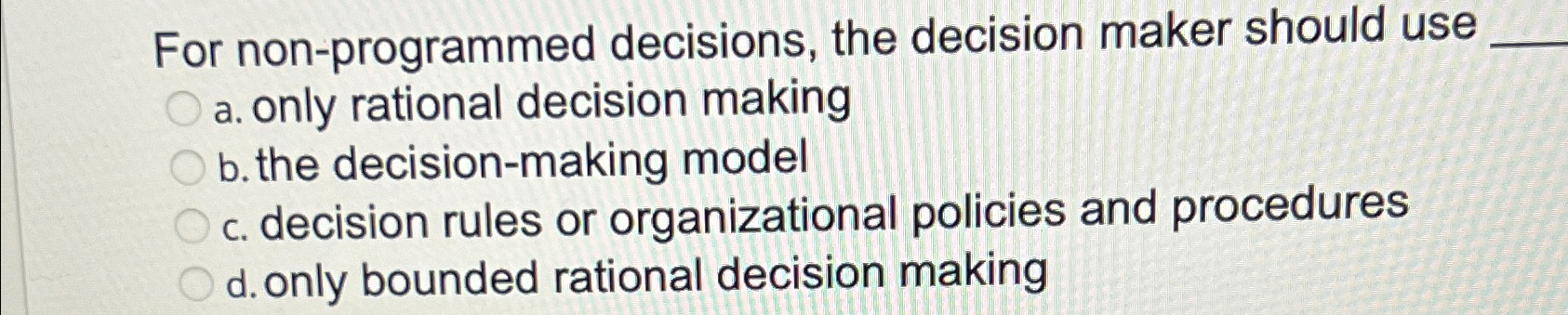 Solved For non-programmed decisions, the decision maker | Chegg.com