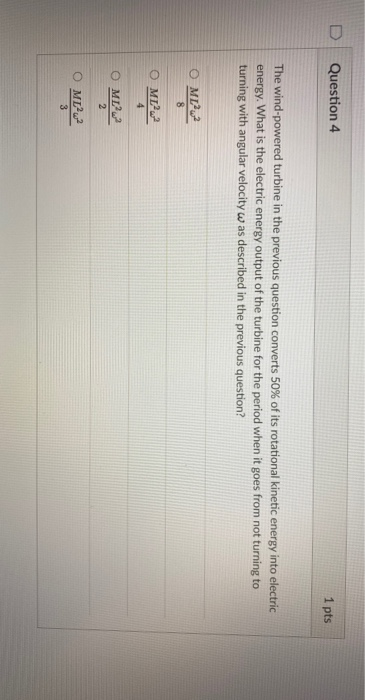 Solved D Question 4 1 pts The wind powered turbine in the | Chegg.com
