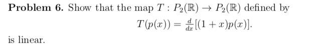 Solved Problem 6. Show that the map T: P2(R) + P2 (R) | Chegg.com