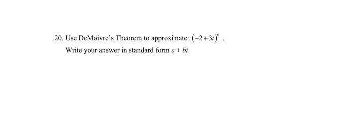 Solved 20. Use DeMoivre's Theorem to approximate: (−2+3i)6. | Chegg.com