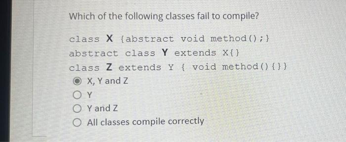 Solved Which of the following classes fail to compile? class | Chegg.com