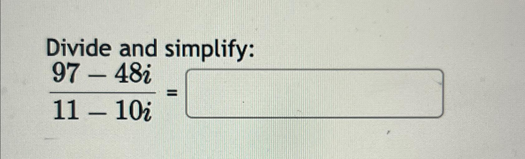 Solved Divide and simplify:97-48i11-10i= | Chegg.com