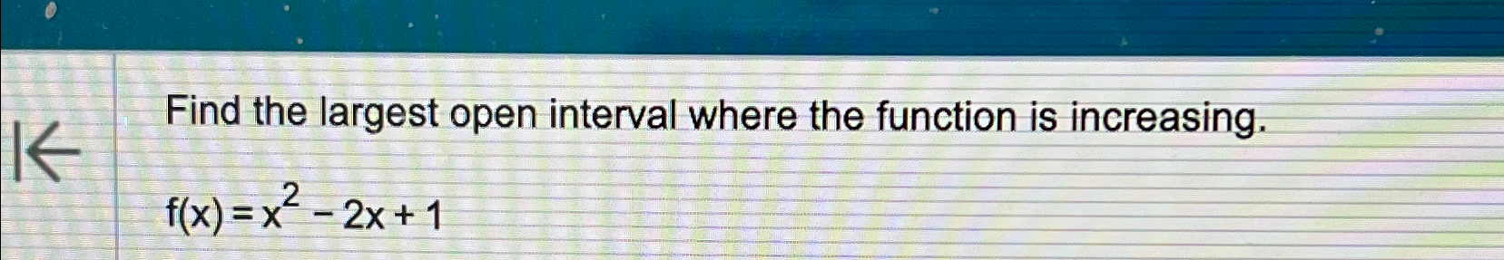 Solved Find the largest open interval where the function is | Chegg.com