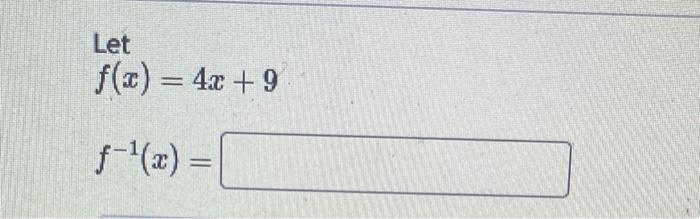 Solved Let f(x)=4x+9 f−1(x)= | Chegg.com
