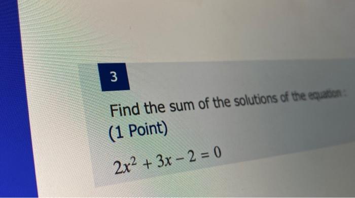 Solved 3 Find the sum of the solutions of the equation: (1 | Chegg.com