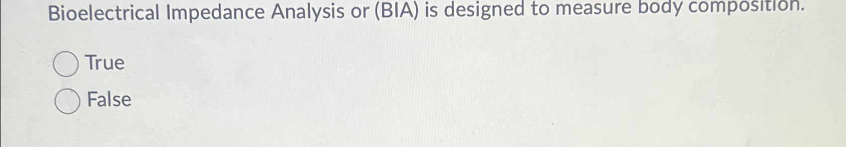 Solved Bioelectrical Impedance Analysis or (BIA) ﻿is | Chegg.com