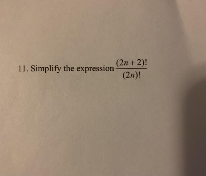 Solved (2n+2)! 11. Simplify the expression (2n)! | Chegg.com