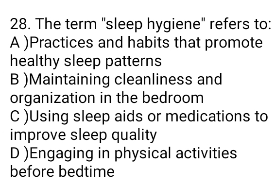 Solved The term "sleep hygiene" refers to: A ) ﻿Practices | Chegg.com