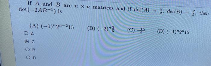 Solved If A and B are nxn matrices and if det(A) det(-2AB-1) | Chegg.com