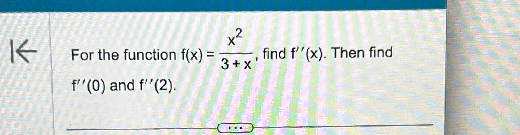 Solved 1larr, For the function f(x)=x23+x, ﻿ find f''(0). | Chegg.com