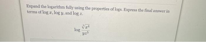 Solved Expand the logarithm fully using the properties of | Chegg.com