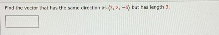 Solved Find the vector that has the same direction as (3, 2, | Chegg.com
