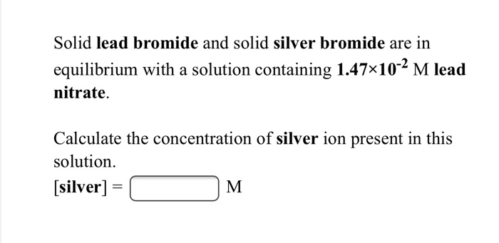 Solved Solid lead bromide and solid silver bromide are in | Chegg.com