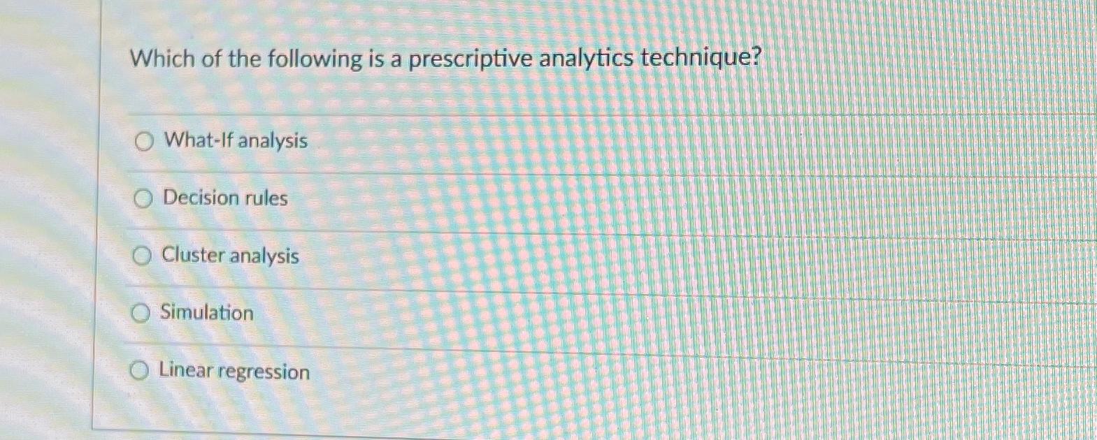 Solved Which of the following is a prescriptive analytics | Chegg.com