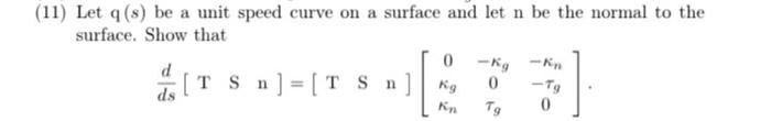 Solved (11) Let q(s) be a unit speed curve on a surface and | Chegg.com