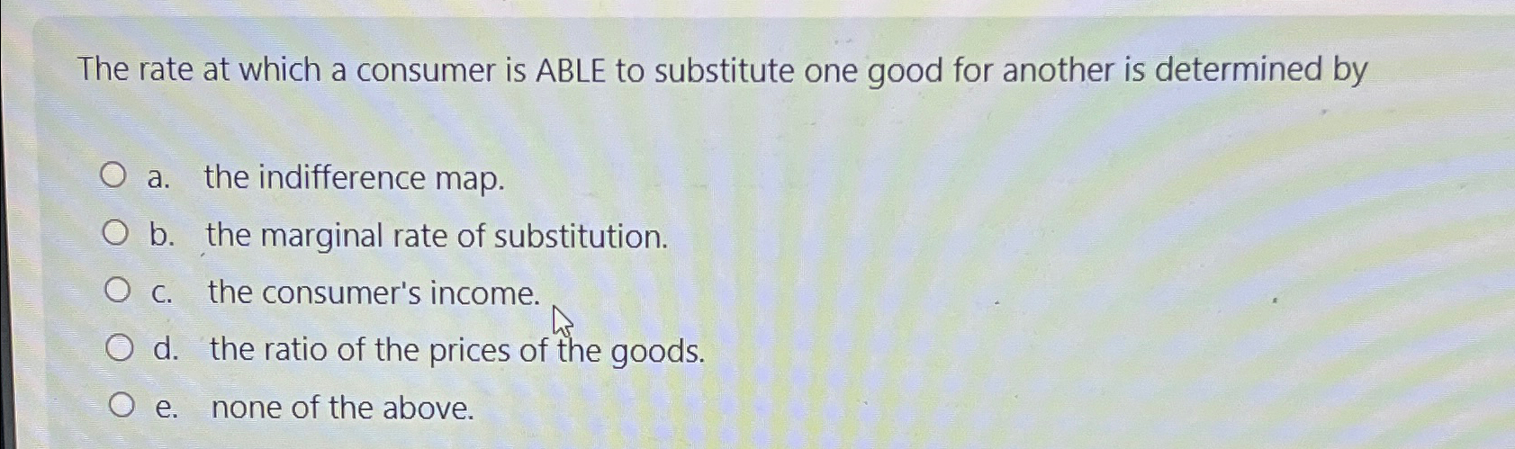 Solved The rate at which a consumer is ABLE to substitute | Chegg.com