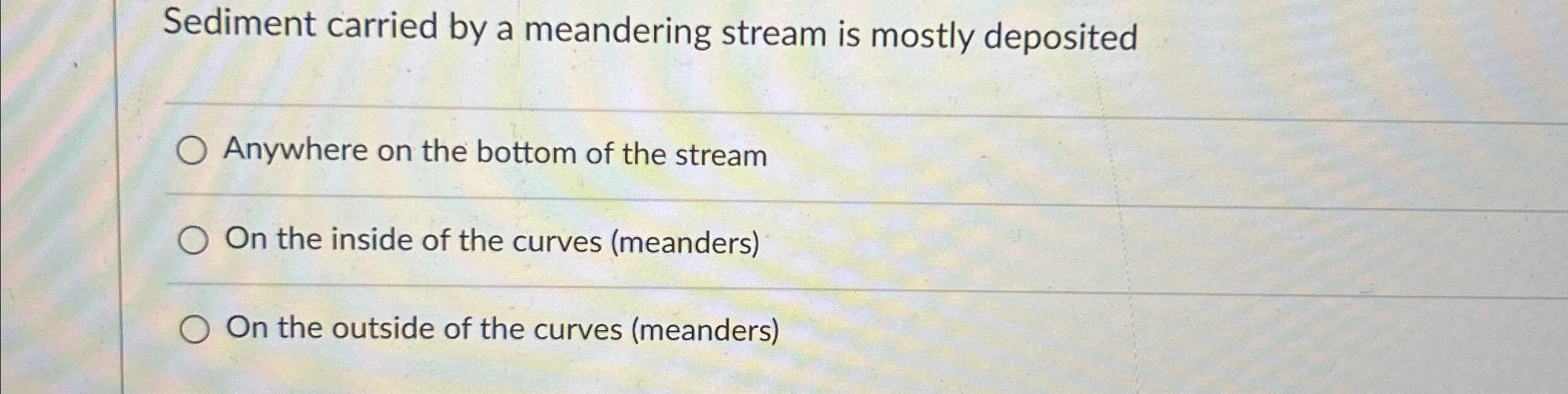 Solved Sediment carried by a meandering stream is mostly | Chegg.com