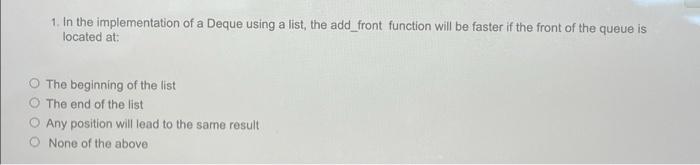 Solved 1. In the implementation of a Deque using a list, the | Chegg.com