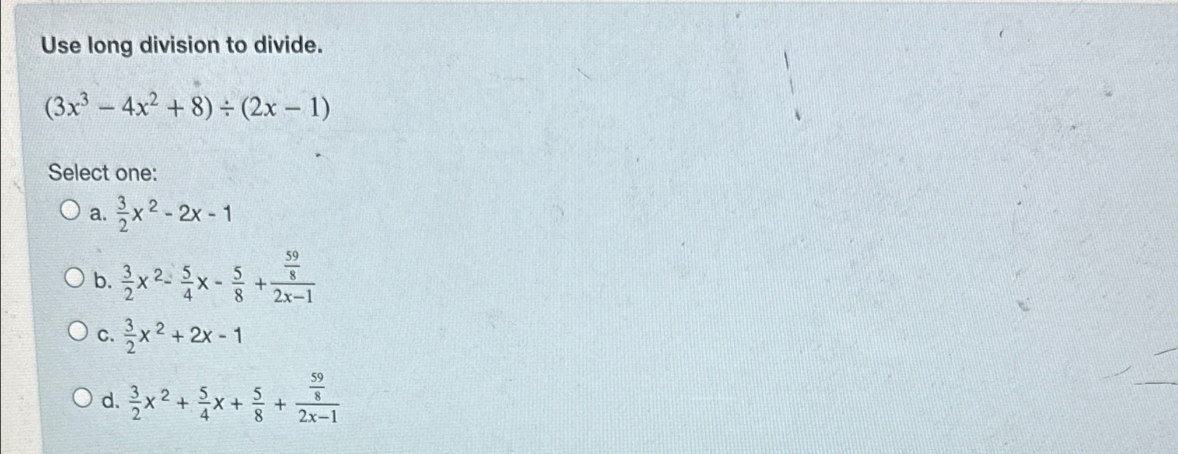 Solved Use long division to divide.(3x3-4x2+8)÷(2x-1)Select | Chegg.com