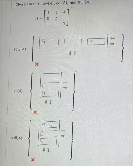 Solved Give bases for row(A), col(A), and null(A). A= 1 1 -4 | Chegg.com