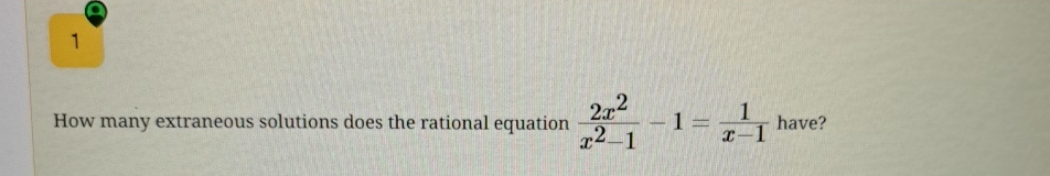Solved 1How many extraneous solutions does the rational | Chegg.com