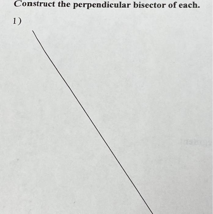 Solved Construct the perpendicular bisector of each. 1) | Chegg.com