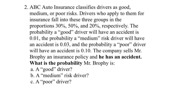 Solved 2. ABC Auto Insurance classifies drivers as good, | Chegg.com