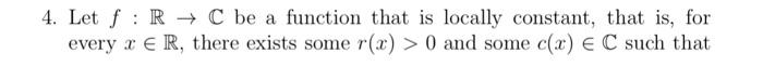 Solved 4. Let f:R→C be a function that is locally constant, | Chegg.com