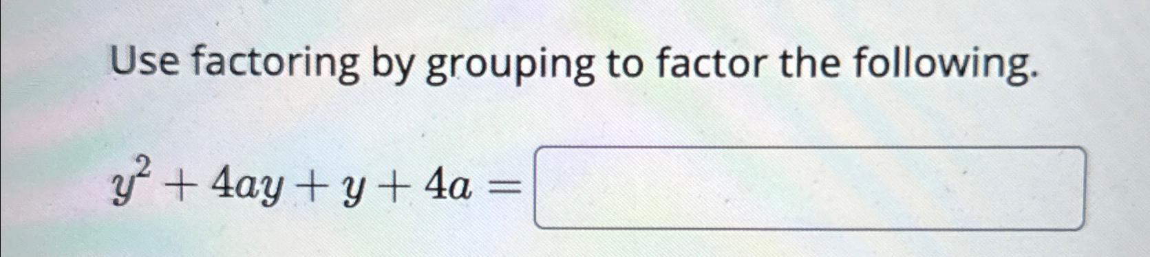 Solved Use factoring by grouping to factor the | Chegg.com