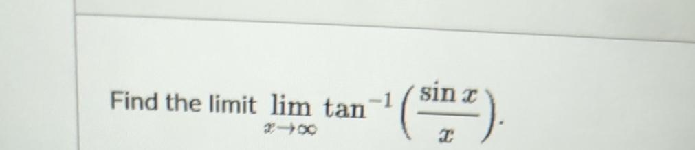 Solved Find the limit limx→∞tan-1(sinxx). | Chegg.com